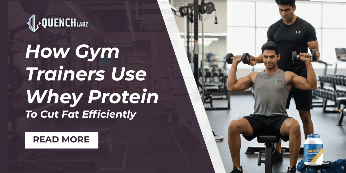 How Gym Trainers Use Whey Protein to Cut Fat Efficiently – Quenchlabz