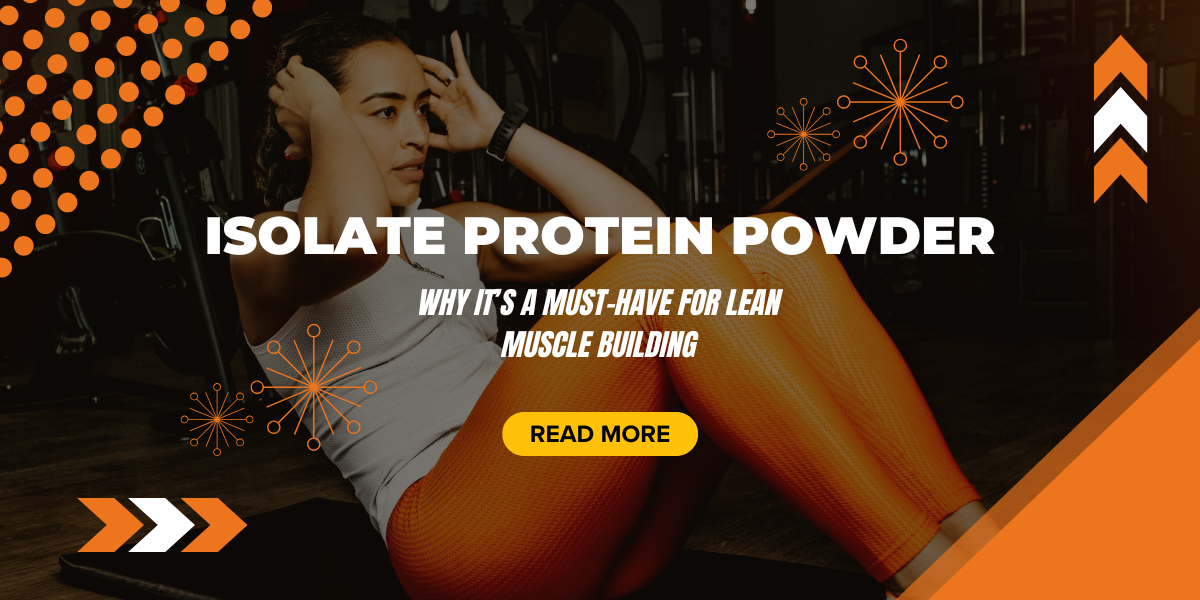 Isolate Protein Powder: Why It’s a Must-Have for Lean Muscle Building ...
