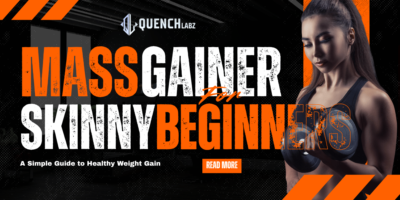 Mass Gainer for Beginners: Healthy Weight Gain Guide – Quenchlabz