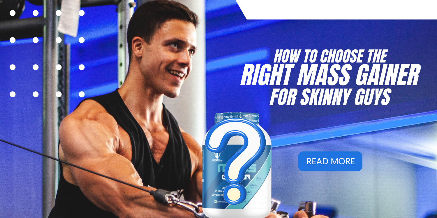 How to Choose the Right Mass Gainer for Skinny Guys – Quenchlabz