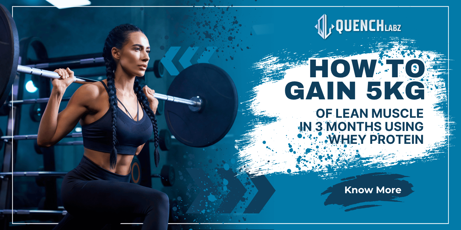 How to Gain 5kg Lean Muscle in 3 Months Using Whey Protein – Quenchlabz