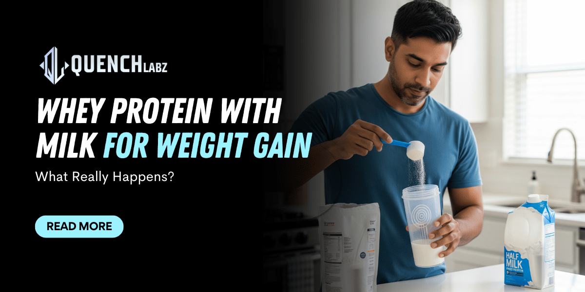 Whey Protein with Milk for Weight Gain: What Really Happens? – Quenchlabz